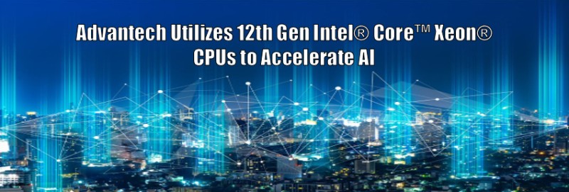 Advantech's New 12th Gen Intel® Core™ for AI Acceleration